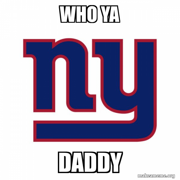 WHO YA Daddy - New York Giants Meme Generator