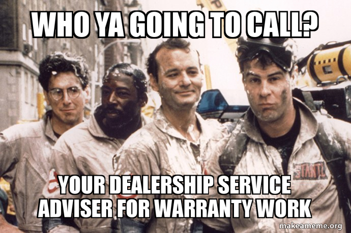 Who ya going to call? your dealership service ADVISER for warranty work ...