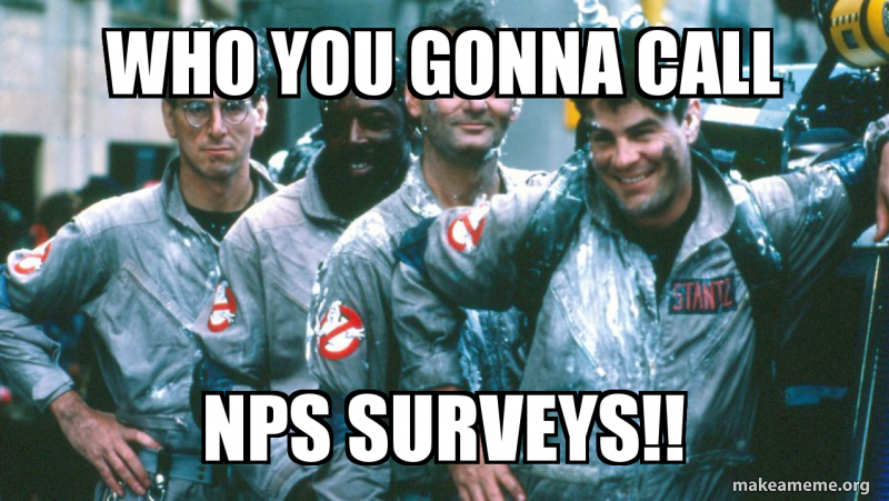 WHo you Gonna Call NpS Surveys!! Meme Generator