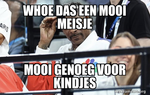 whoe das een mooi meisje mooi genoeg voor kindjes - Snoop Dogg ...