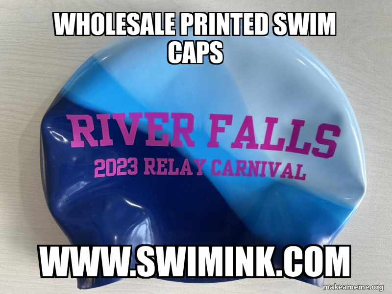 Wholesale printed swim caps www.swimink.com Meme Generator