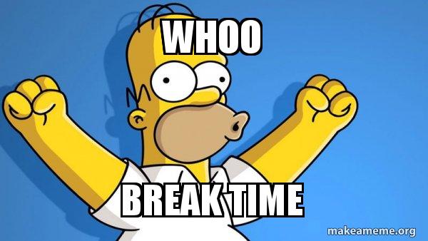 whoo break time - Happy Homer Meme Generator
