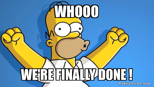 WHOOO we're finally done ! - Happy Homer Meme Generator