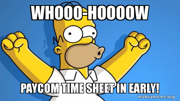 WHOOO-HOOOOW PayCom Time Sheet in EARLY! - Happy Homer Meme Generator