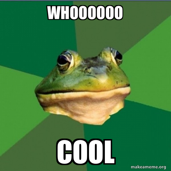 whoooooo cool - Foul Bachelor Frog Meme Generator