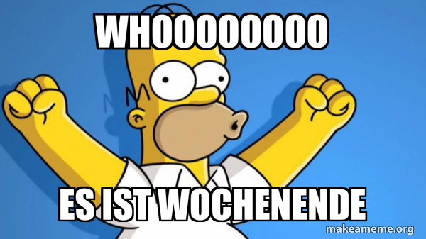 whoooooooo es ist wochenende - Happy Homer Meme Generator