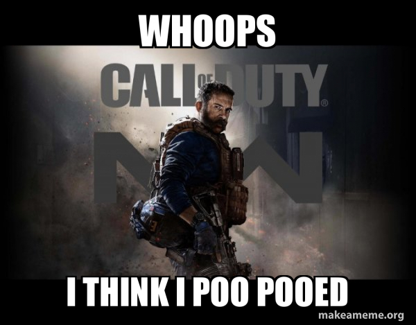 whoops i think i poo pooed - Call of Duty (COD) - Modern Warfare Meme ...
