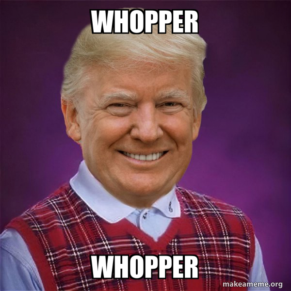 whopper whopper - Bad Luck Trump Meme Generator