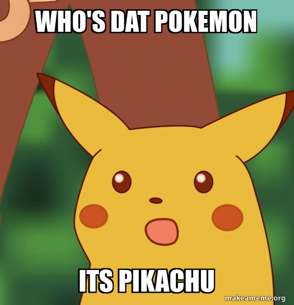 Who's dat pokemon ITS PIKACHU - Surprised Pikachu Meme Generator