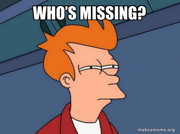 Who’s missing? - Futurama Fry Meme Generator