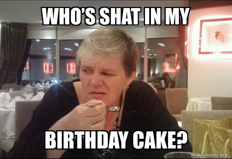 Who’s shat in my Birthday cake? Meme Generator