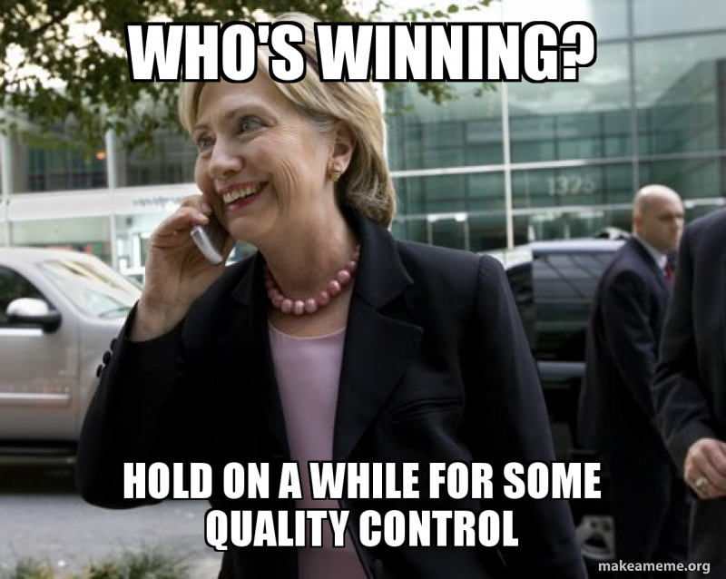 Who's winning? hold on a while for some quality control Meme Generator