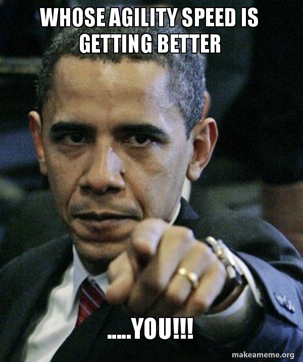 Whose Agility Speed Is Getting Better .....YOU!!! - Angry Obama Meme ...
