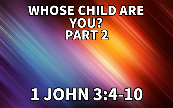 whose child are you? part 2 1 john 3:4-10 Meme Generator