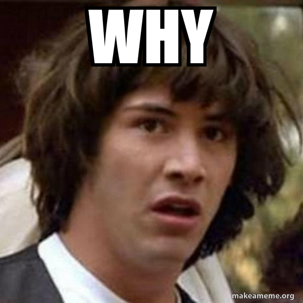 WHY - Conspiracy Keanu Meme Generator