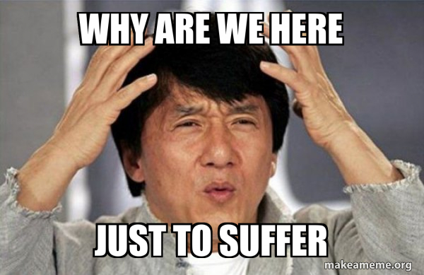Why are we here Just to suffer - Jackie Chan Why? Meme Generator