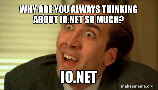 Why are you always thinking about IO.NET so much? IO.NET - Sarcastic ...