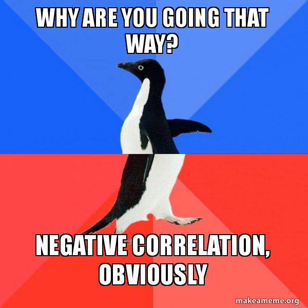 Why are you going that way? Negative Correlation, obviously - Socially ...