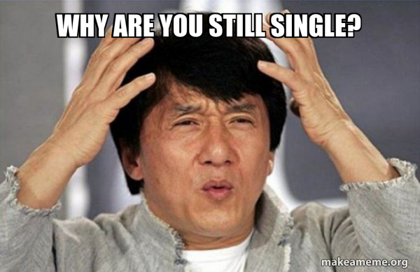 Why are you still single? - Jackie Chan Why? Meme Generator