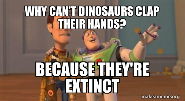 Why can't dinosaurs clap their hands? Because they're extinct - Buzz ...