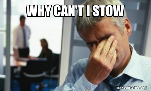 Why can't i stow - Male First World Problems Meme Generator