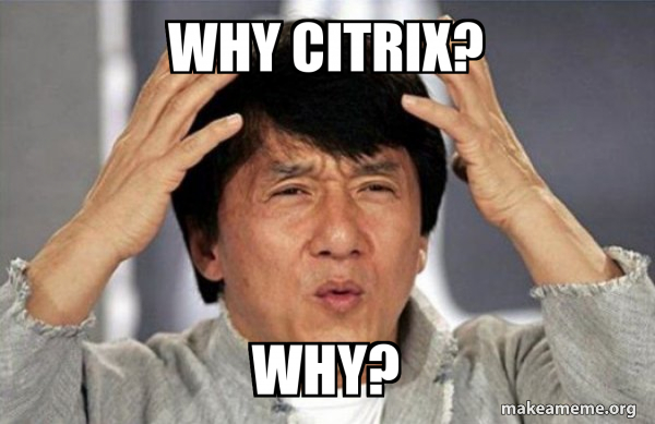 Why CITRIX? WHY? - Jackie Chan Why? Meme Generator