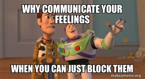 Why communicate your feelings When you can just block them - Buzz and ...