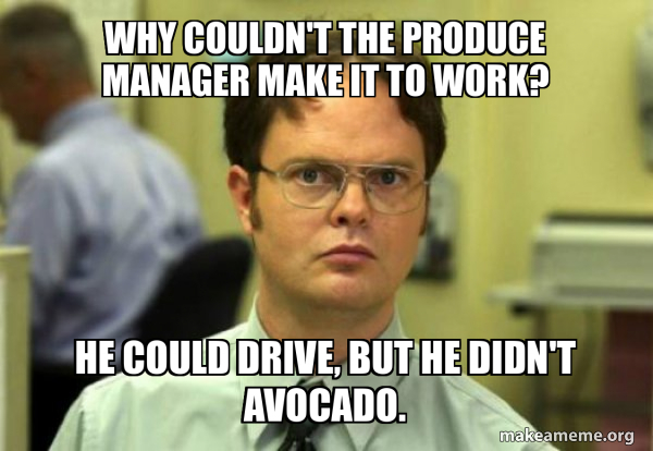 Why couldn't the produce manager make it to work? He could drive, but ...