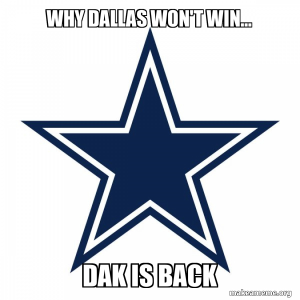 Why dallas won't win... Dak is back - Dallas Cowboys Meme Generator