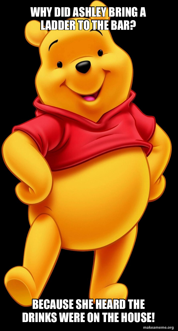 Why did Ashley bring a ladder to the bar? Because she heard the drinks were on the house! Meme ...