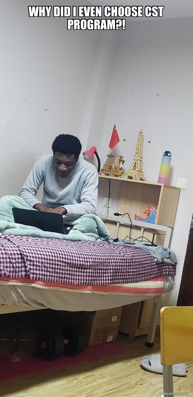 WHY did i even choose CST program?! Meme Generator