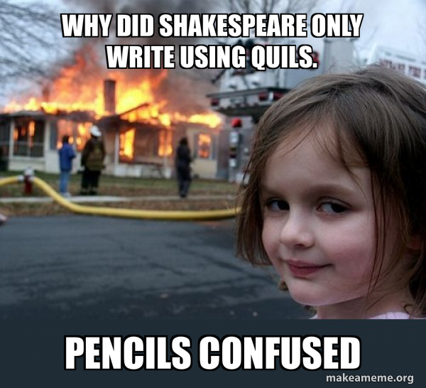 why did Shakespeare only write using quils. pencils confused - Disaster ...