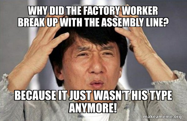 Why did the factory worker break up with the assembly line? Because it ...