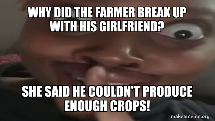 Why did the farmer break up with his girlfriend? She said he couldn't ...