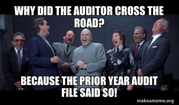 Why did the auditor cross the road? Because the prior year audit file ...