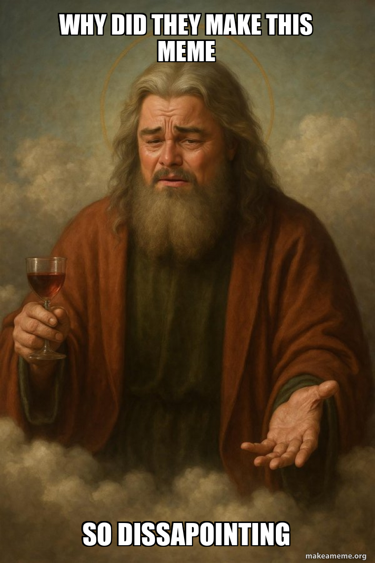 why did they make this meme so dissapointing - God’s Utter ...