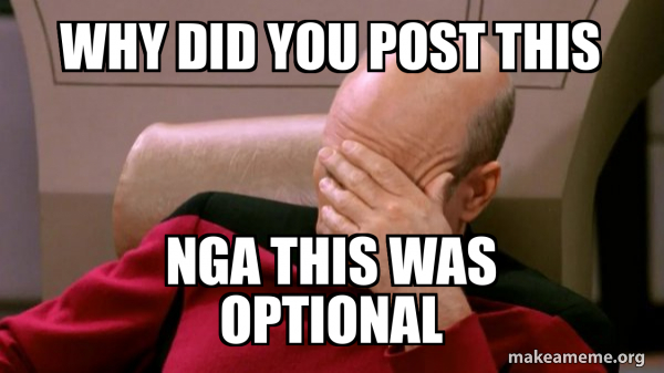Why did you post this Nga this was optional - Picard Facepalm Meme ...