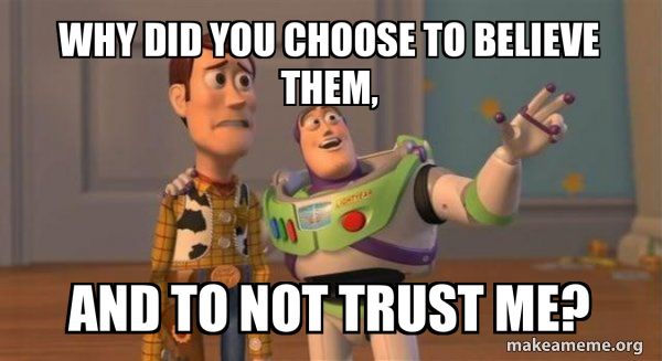 Why did you choose to believe them, And to not trust me? - Buzz and ...