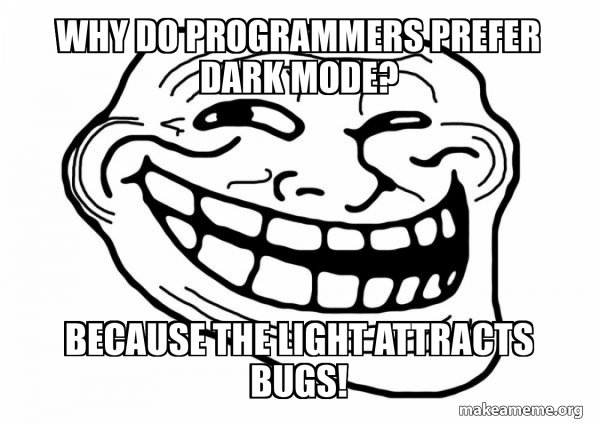 Why do programmers prefer dark mode? Because the light attracts bugs! - Trollface Meme Generator