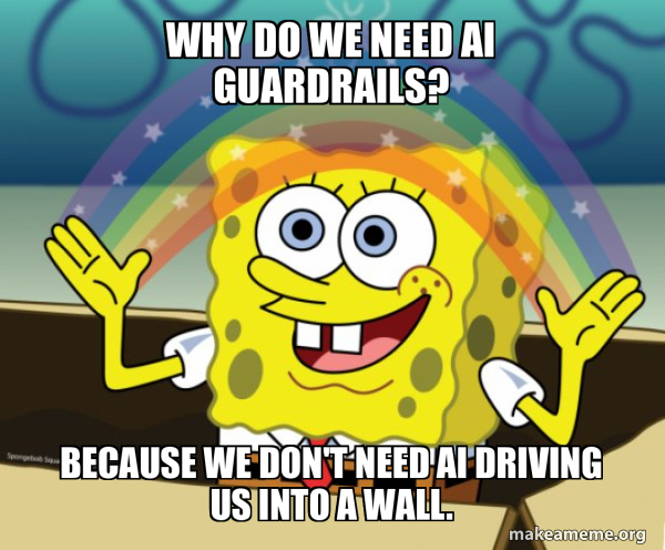 Why do we need AI guardrails? Because we don't need AI driving us into ...