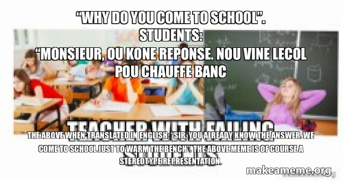 “Why do you come to school”. Students: “Monsieur, ou kone reponse. Nou ...