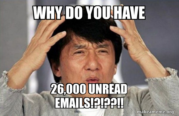 WHY DO YOU HAVE 26,000 UNREAD EMAILS!?!??!! - Jackie Chan Why? Meme ...