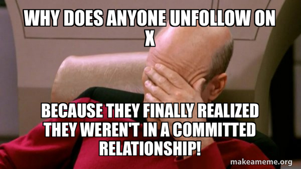 Why does anyone unfollow on x Because they finally realized they weren ...