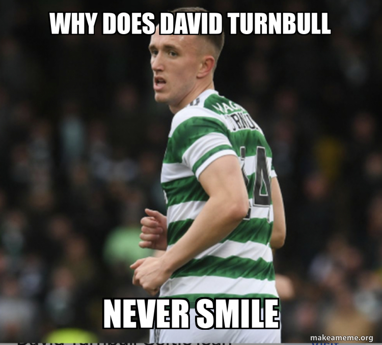 Why does david turnbull Never smile Meme Generator