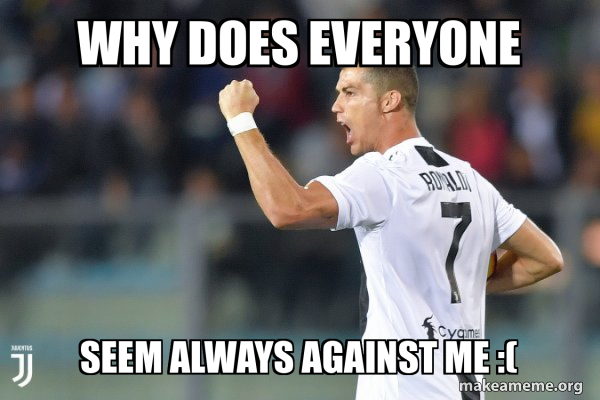 Why does everyone seem always against me :( - Cristiano Ronaldo Meme ...