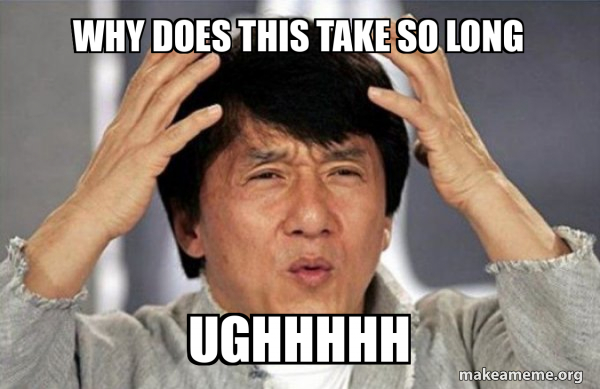 Why does this take so long ughhhhh - Jackie Chan Why? Meme Generator