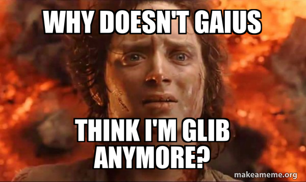 Why doesn't Gaius think I'm glib anymore? - Frodo it's over it's done ...
