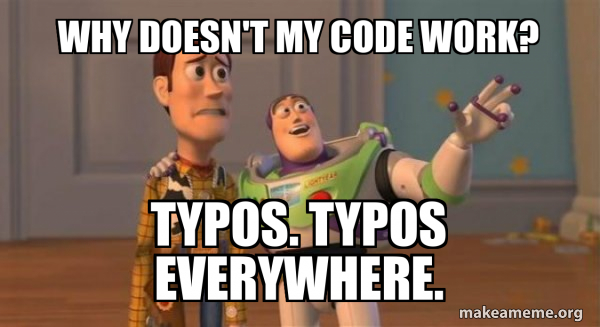 why doesn't my code work? typos. typos everywhere. - Buzz and Woody (Toy Story) Meme Meme Generator