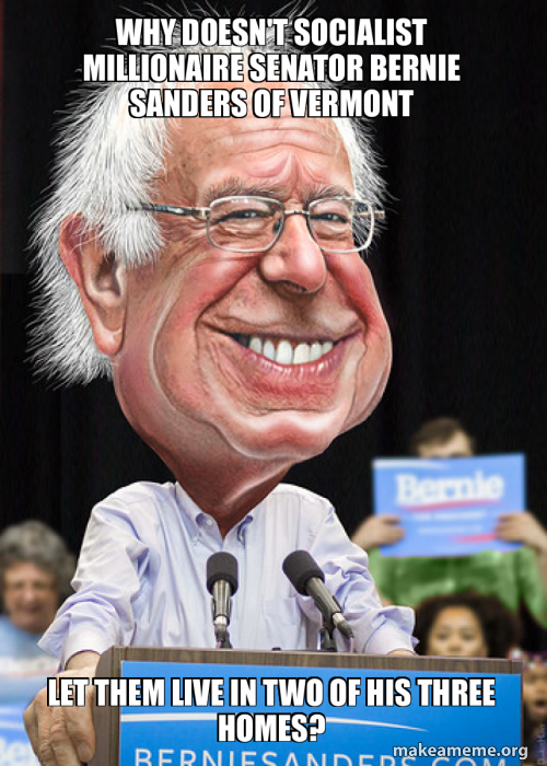Why doesn't socialist millionaire senator Bernie Sanders of Vermont let ...