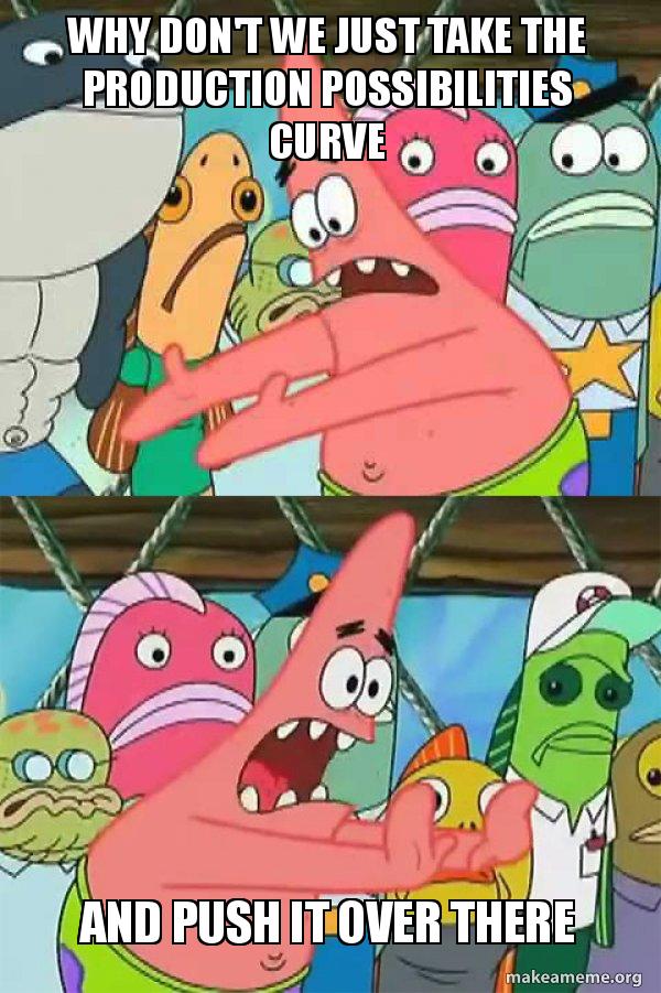 Why don't we just take the production possibilities curve And push it ...